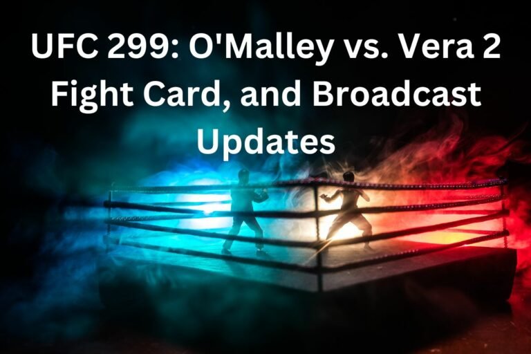 UFC 299: O'Malley vs. Vera 2 Fight Card, and Broadcast Updates